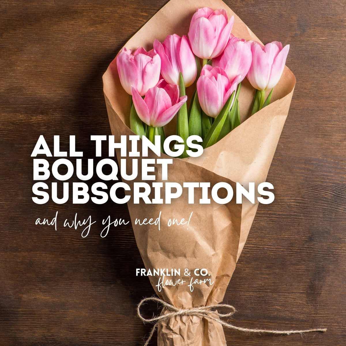 Everything You Need to Know About our Flower Subscriptions – Franklin & Co. Flower Farm